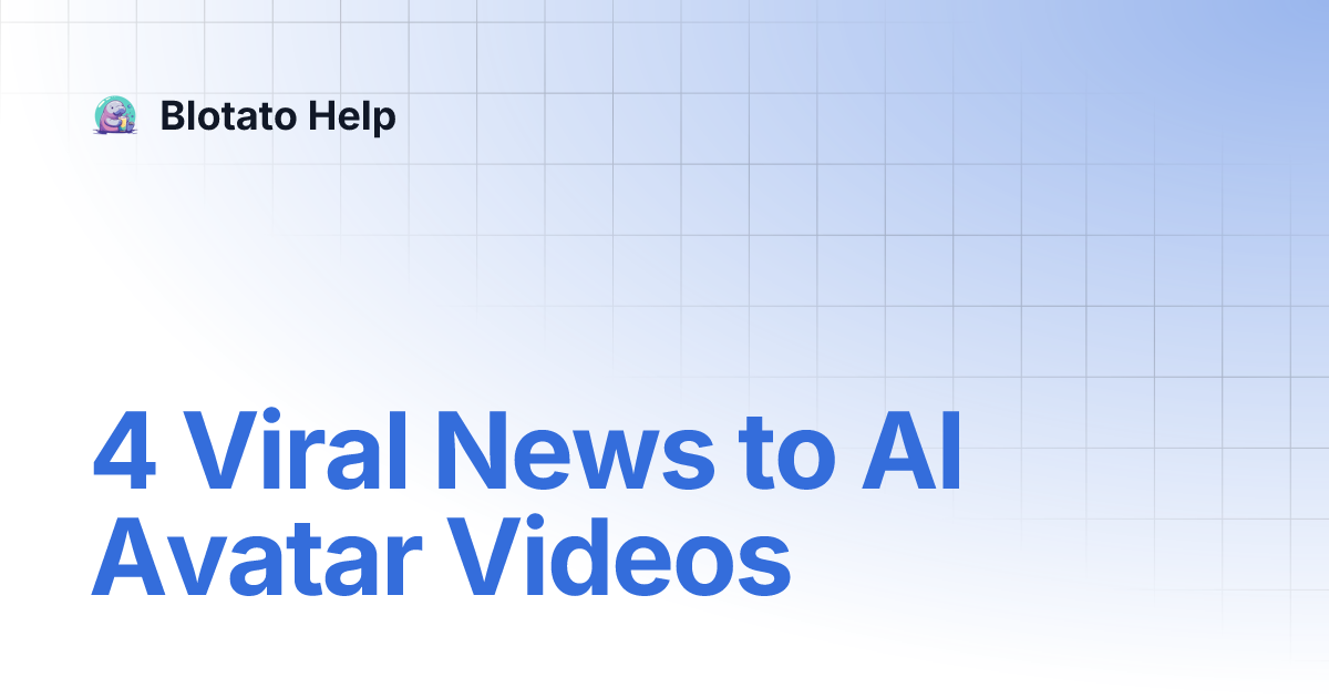 4 Viral News to AI Avatar Videos | Blotato Help