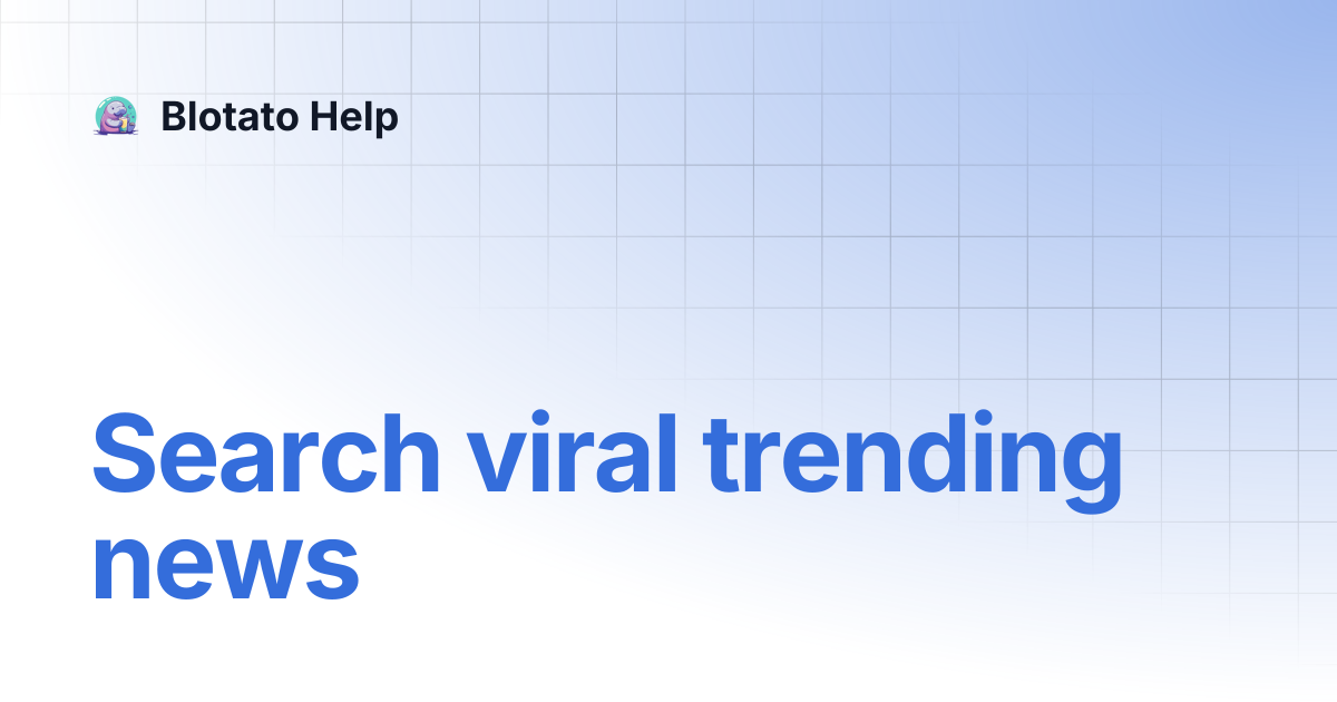 Search viral trending news | Blotato Help