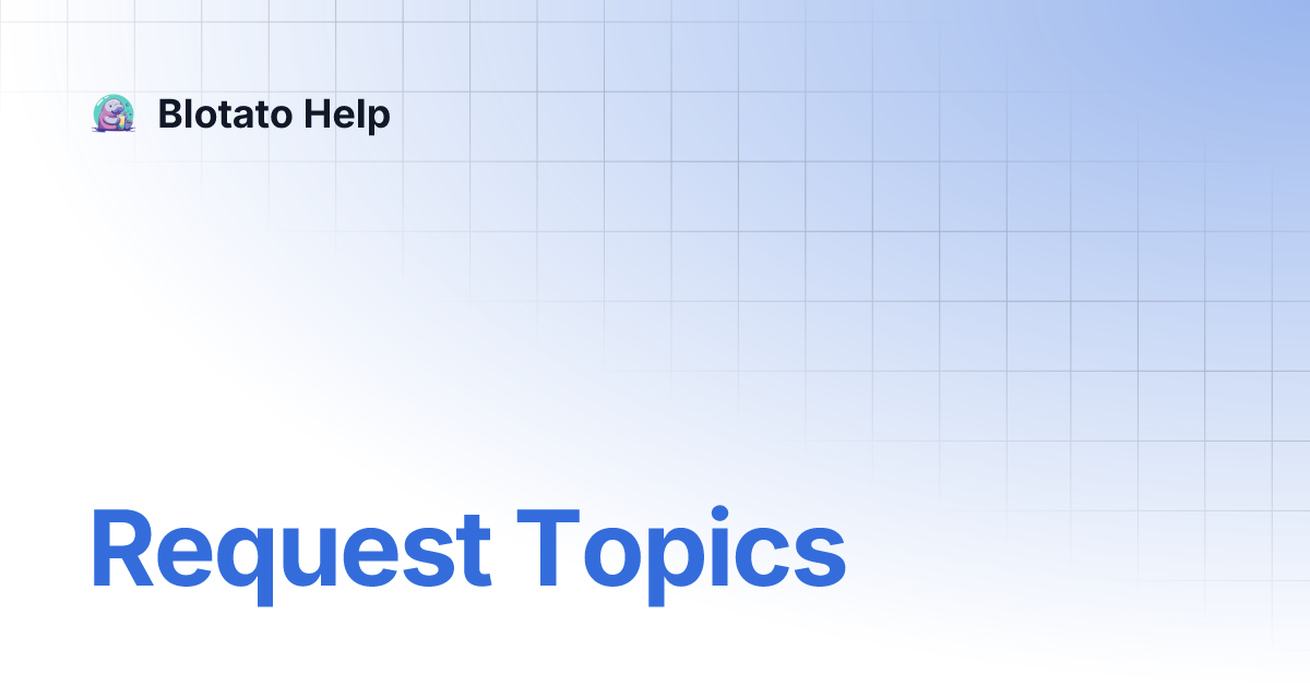 Request Topics | Blotato Help