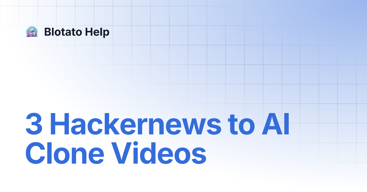 3 Hackernews to AI Clone Videos | Blotato Help
