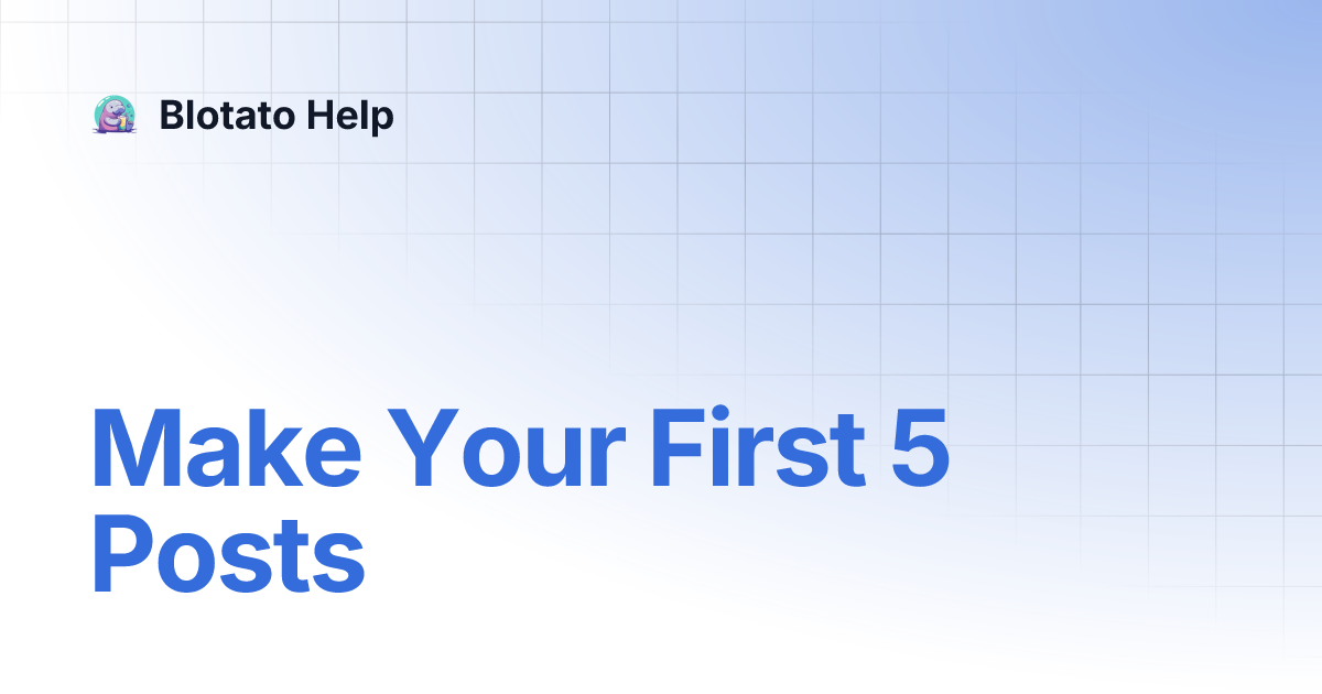 Make Your First 5 Posts | Blotato Help