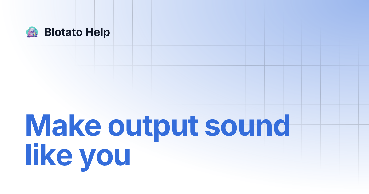 Make output sound like you | Blotato Help
